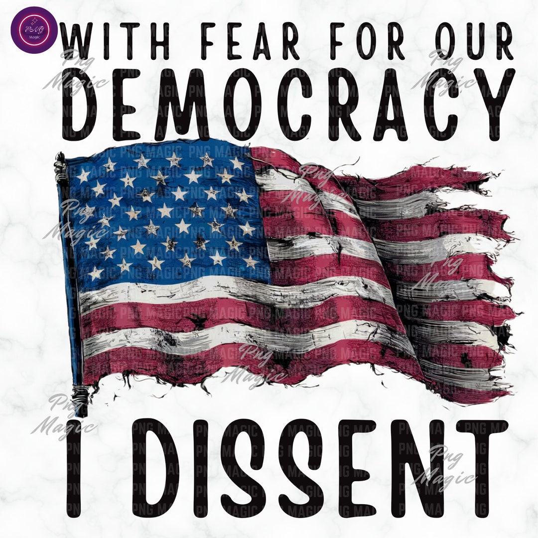 Patriotic PNG With Fear for Our Democracy I Dissent American Flag ...
