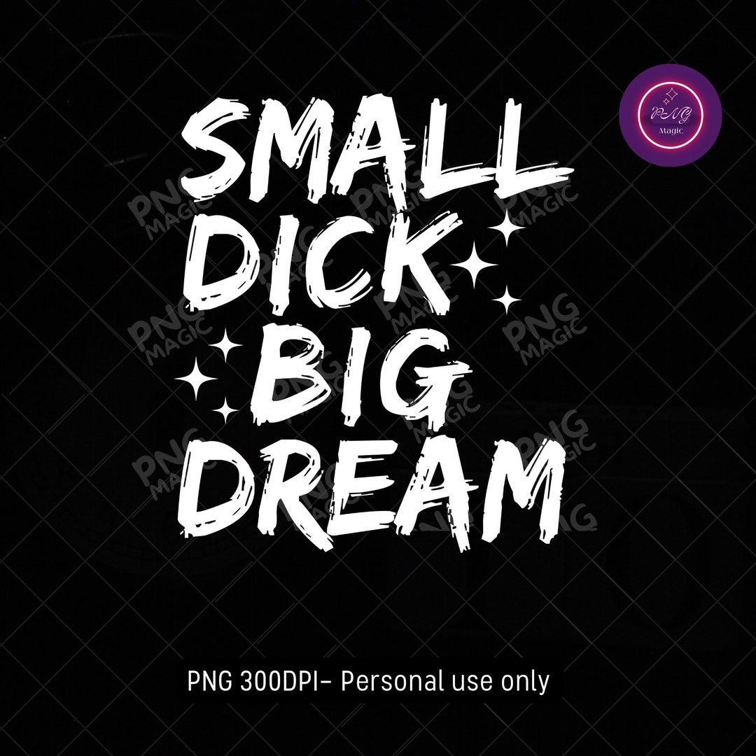 Small Dick Big Dreams Funny PNG Adult Humor Pullover Hoodie Funny and ...