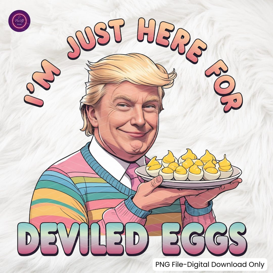 Trump Easter Eggs PNG, I'm Just Here for the Deviled Eggs PNG, Funny ...
