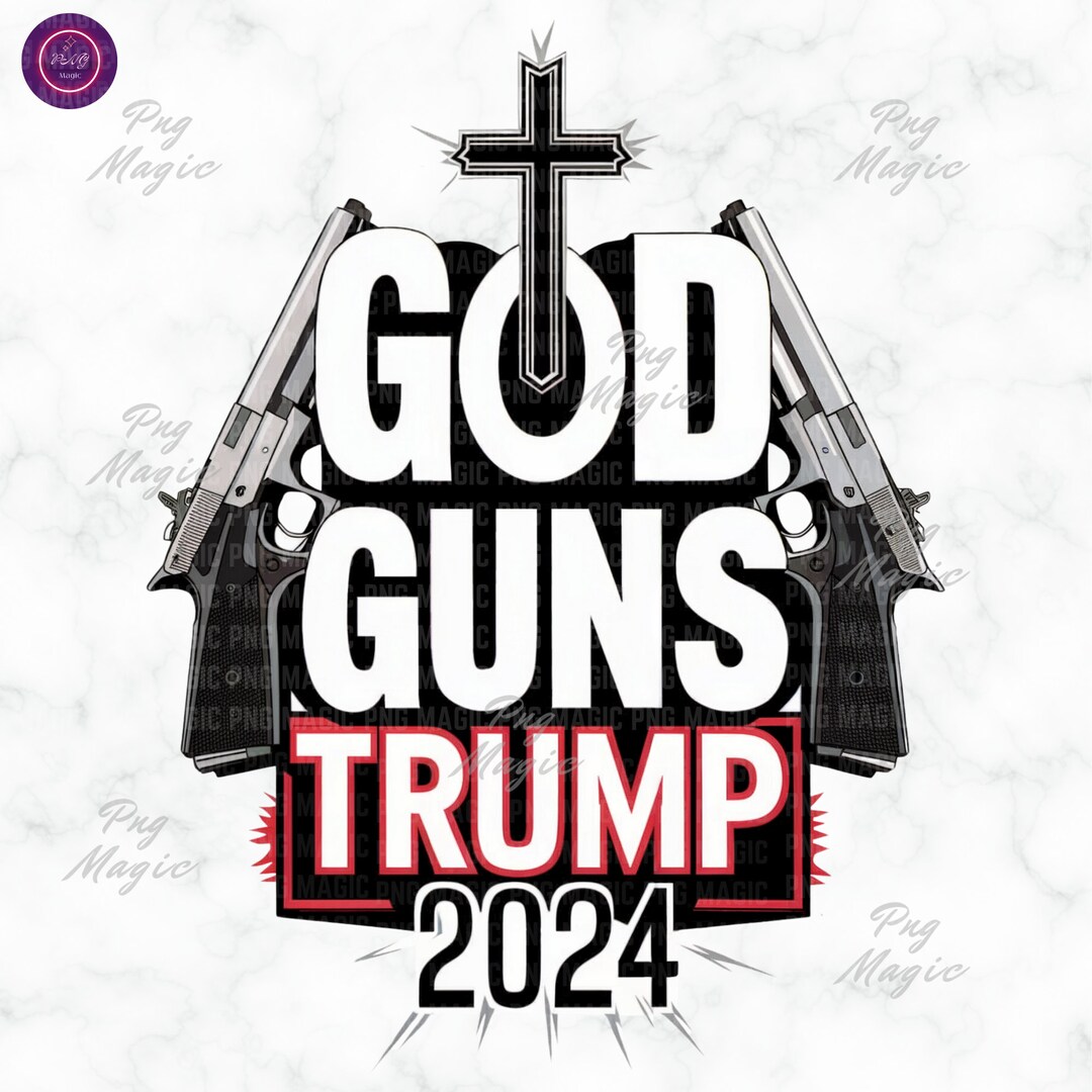 God Guns Trump PNG Pro-trump Conservative Patriotic Second Amendment ...