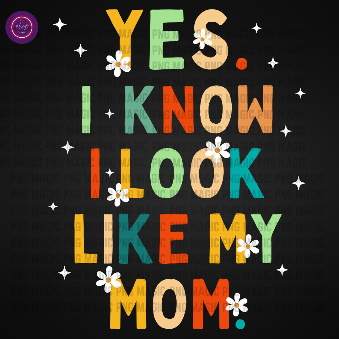 Look Like Mom Quote PNG Resembling My Mother Mom's Mini-me Inherited ...