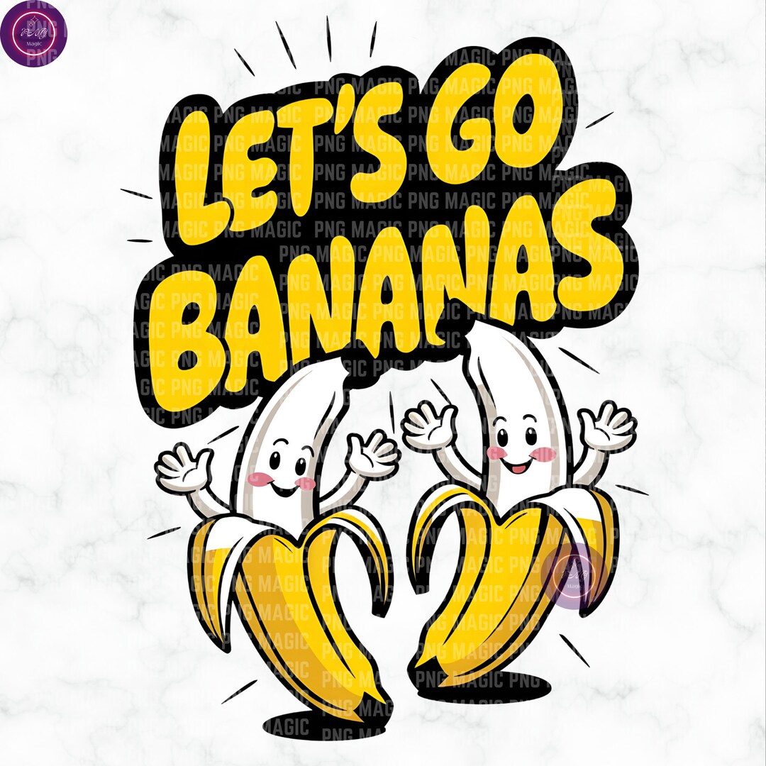 Funny Let's Go Bananas PNG Cute Banana Humorous Fruit Sublimation ...