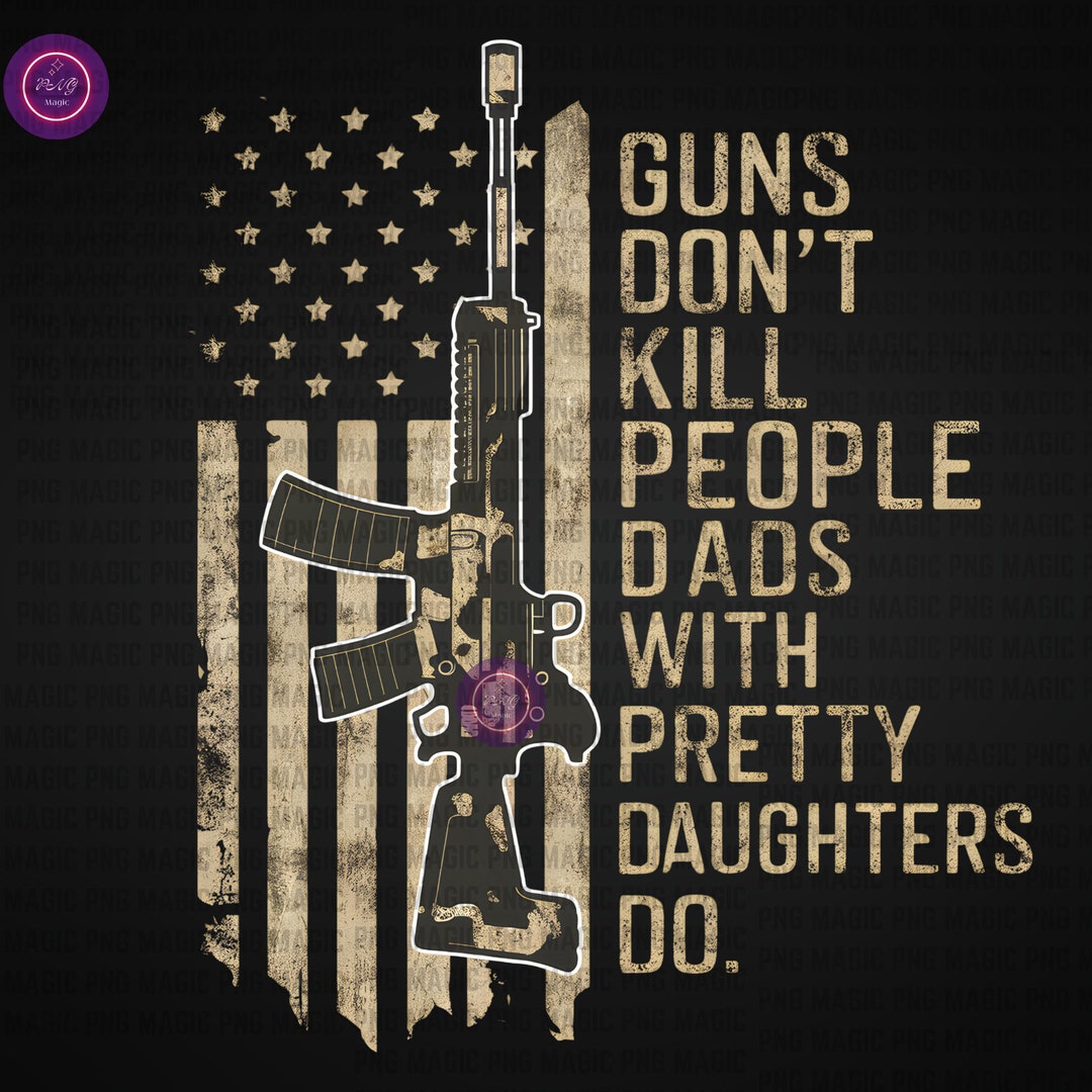 Protective Dad PNG, Funny Dad Dad With Daughter Humor Guns, Don’t Kill ...