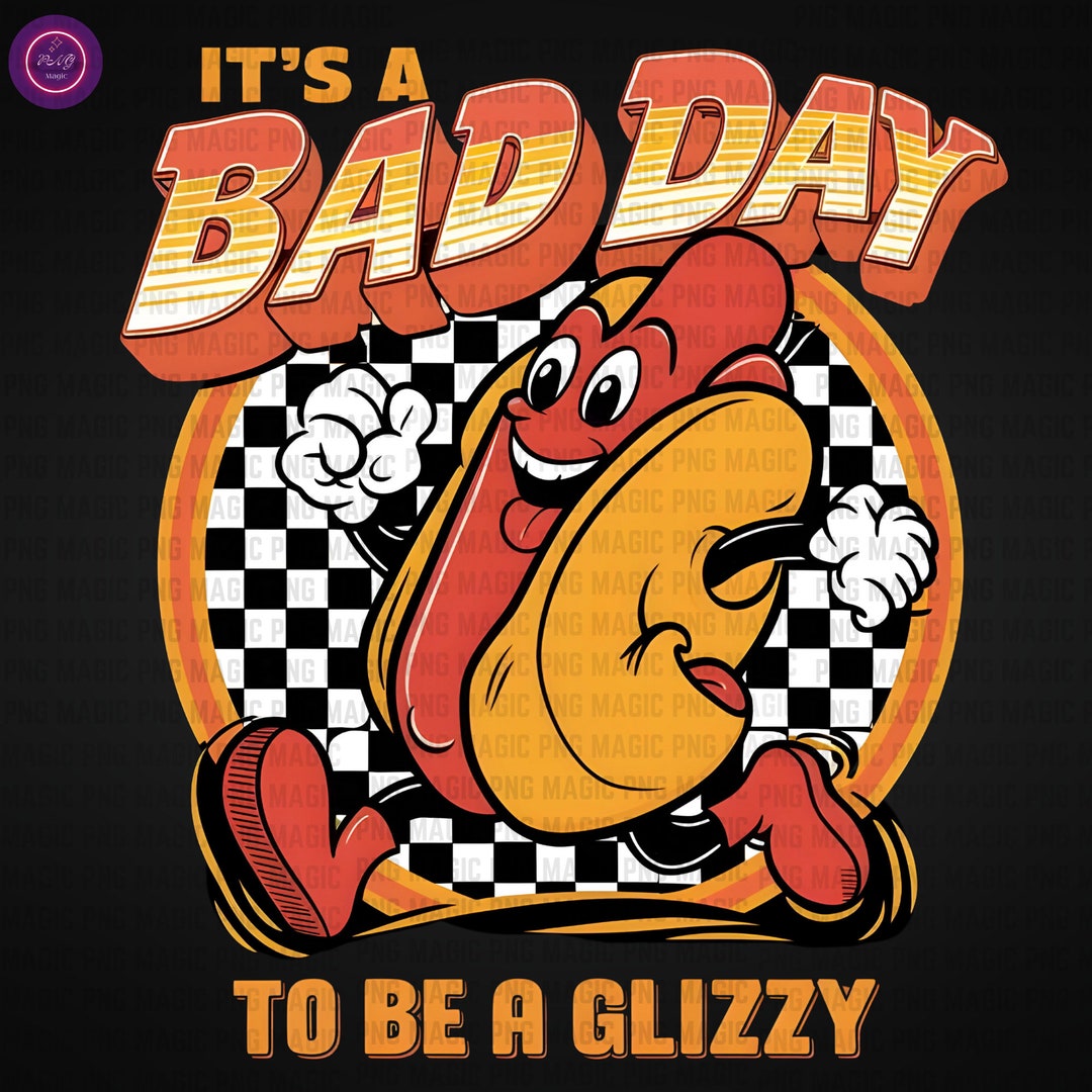 It's a Bad Day to Be a Glizzy Hot Dog PNG Funny Retro Graphic ...