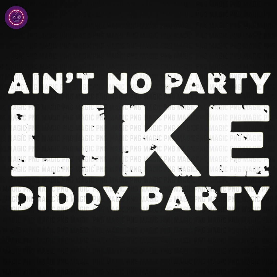 Funny Party Quote PNG Ain't No Party Like A Diddy Party Colorful Party ...