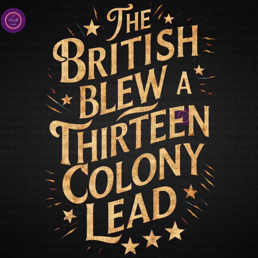 The British Blew A Thirteen Colony Lead PNG Funny Revolutionary War ...