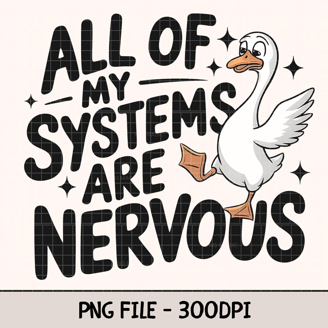 Funny Anxious Goose PNG: All My Systems Are Nervous (digital Download ...