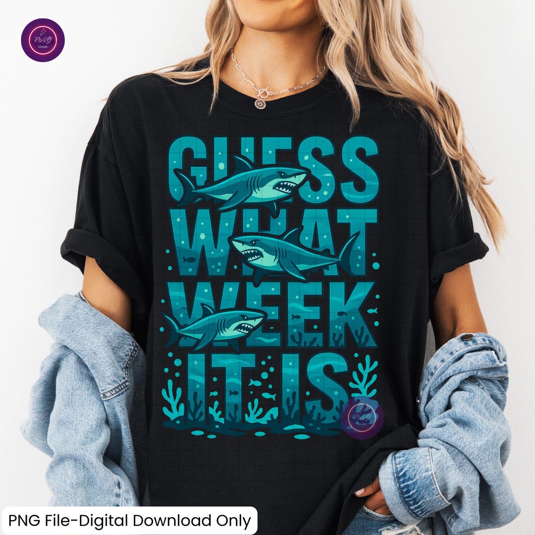 Guess What Week It is PNG, Funny Shark Week Sublimation, Shark Lover ...