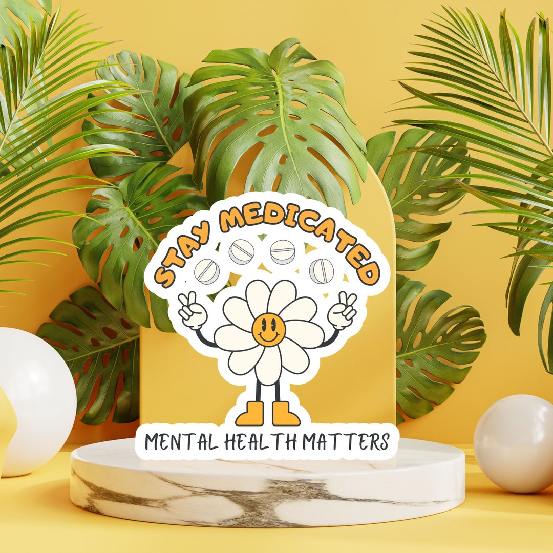 Stay Medicated Sticker, Mental Health Sticker, Mental Health Matters ...