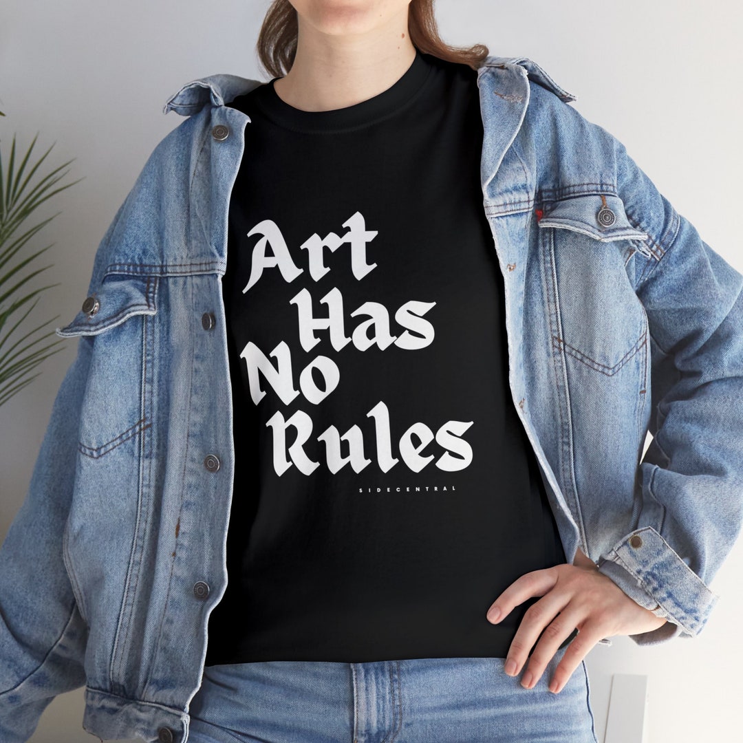 Art Has No Rules Shirt. Statement Tee. Epic Saying Tshirts. Profound ...