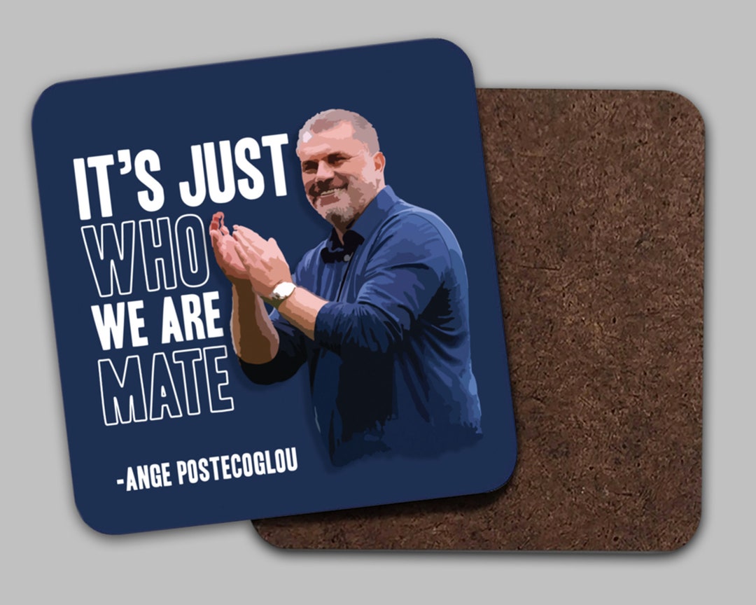 Ange Postecoglou It's Just Who We Are Mate Spurs Tottenham Coaster ...