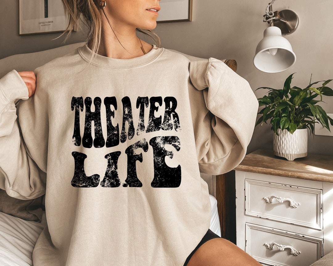 Theatre is Life Sweatshirt,theatre Shirt,stage Play Shirt,drama Acting ...