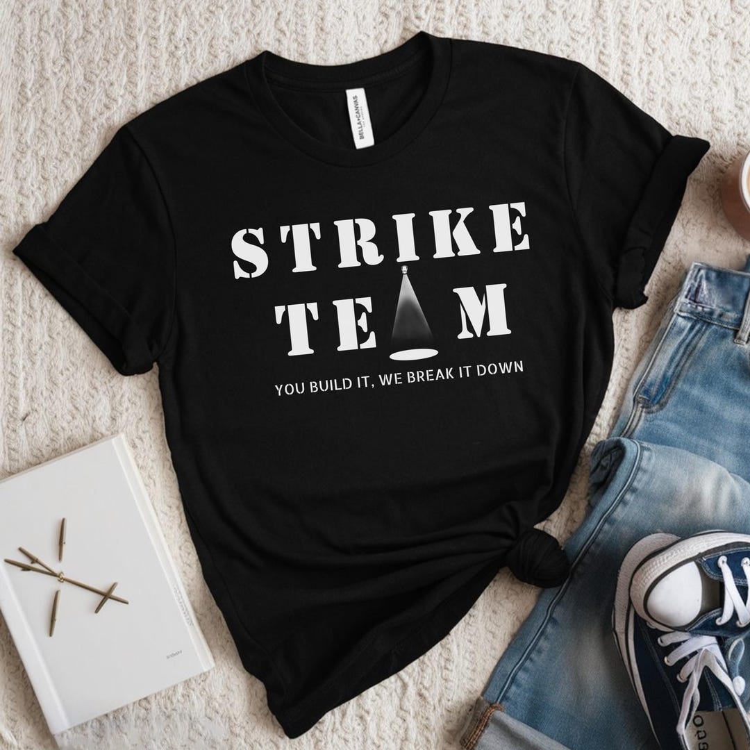 Strike Team You Build It, We Break It Down Theatre Shirt Tech Crew Gift ...