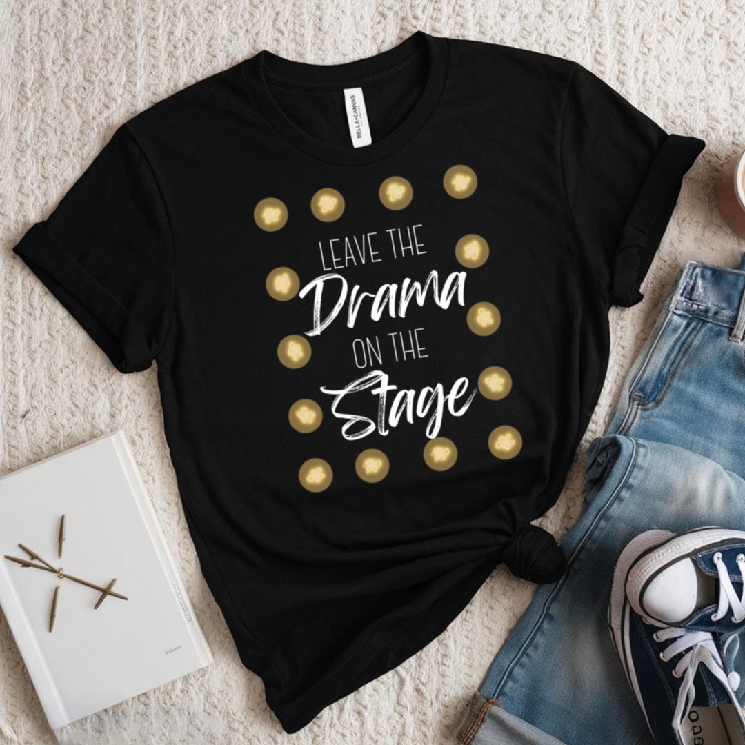 Leave the Drama on the Stage Tee Unisex Funny Theatre Kid T Shirt Cute ...