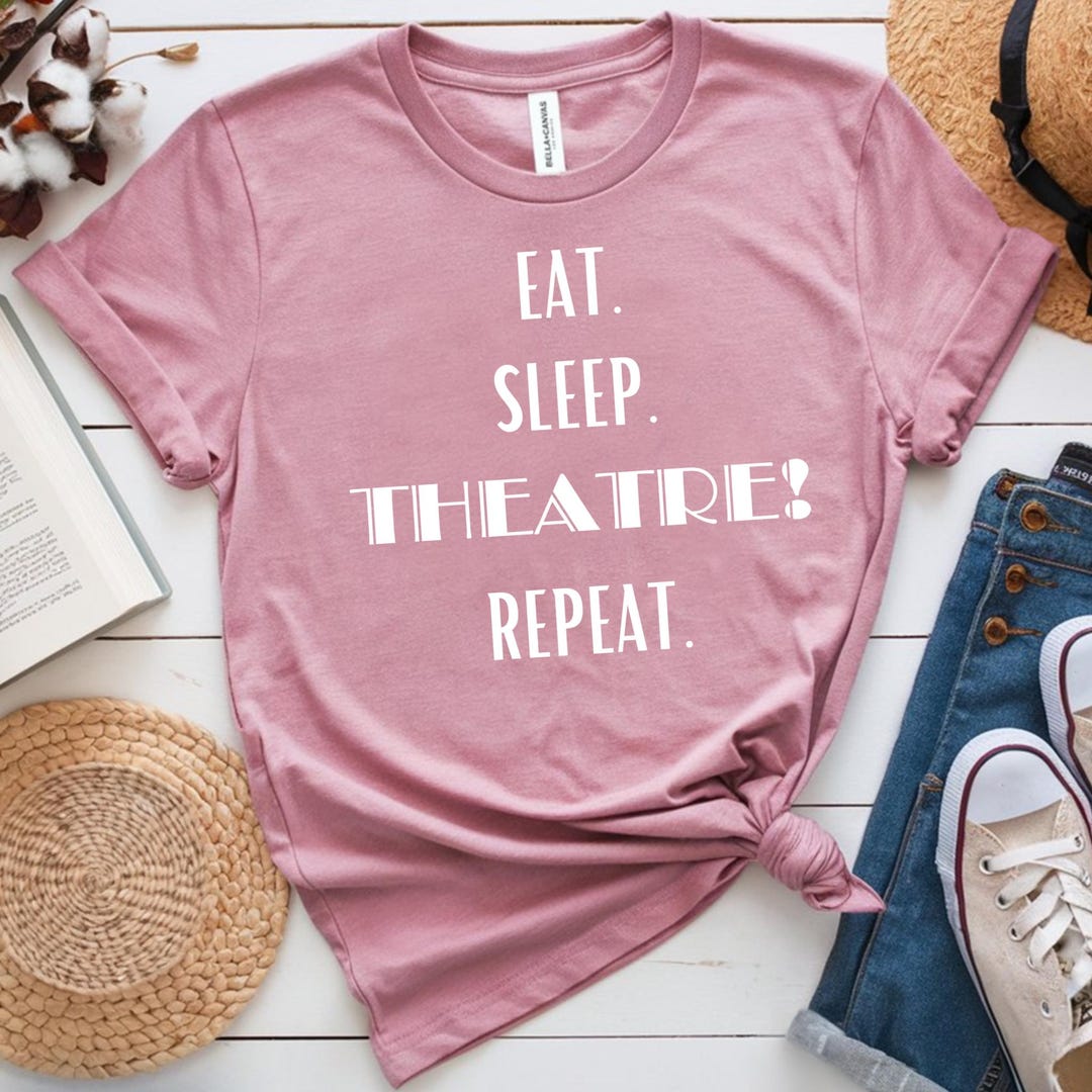 Eat. Sleep. Theatre. Repeat. Theatre Shirt Musical Theatre Tee Gift for ...