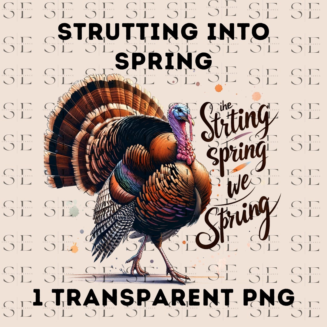 Turkey Hunting PNG - Strutting Into Spring Sublimation Clipart, Fun ...
