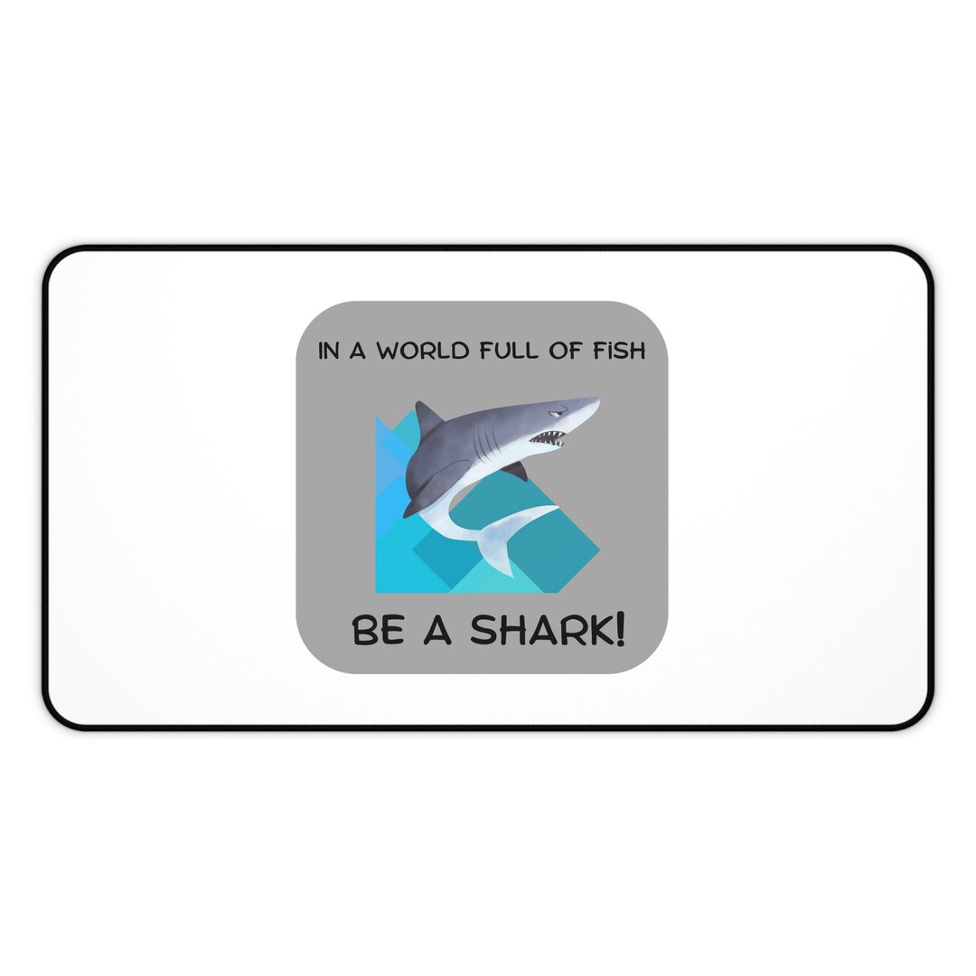 In a World Full of Fish Be a Shark Desk Mat Shark Gift Shark Lover Desk ...