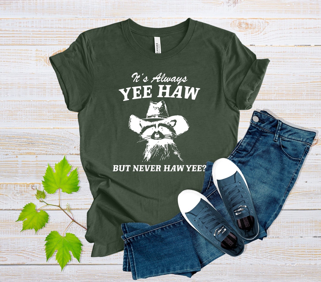 It's Always Yee Haw but Never Haw Yee T-shirt, Vintage T Shirt, Raccoon ...