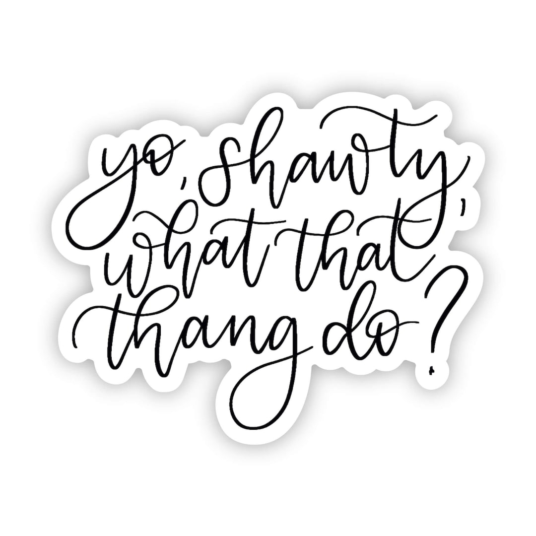 New Girl - Yo Shawty What That Thang Do Sticker - Etsy