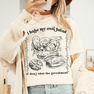 I Bake My Own Bread Shirt, Comfort Colors Sourdough Shirt, Gift for ...