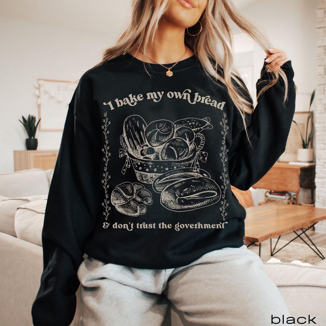 I Bake My Own Bread Sweatshirt, Sourdough Sweaters, Sourdough Bread ...