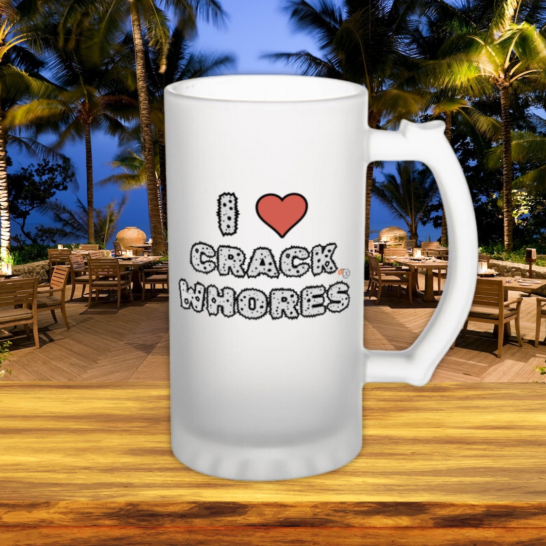 I Love Crack Whores Funny Beer Stein - Adult Humor Mug - Witty Barware ...