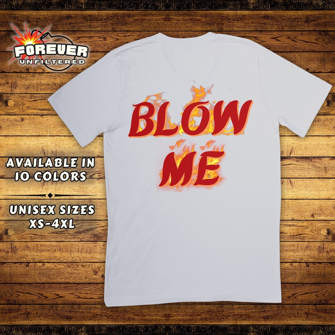 Blow Me Fire Shirt Offensive Shirts Inappropriate Tshirt Rude Shirt ...