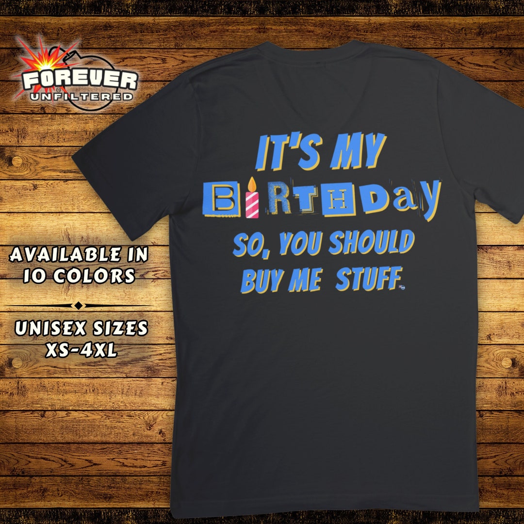 Hilarious Birthday Tee - Buy Me Stuff, Funny Shirt for Him or Her ...