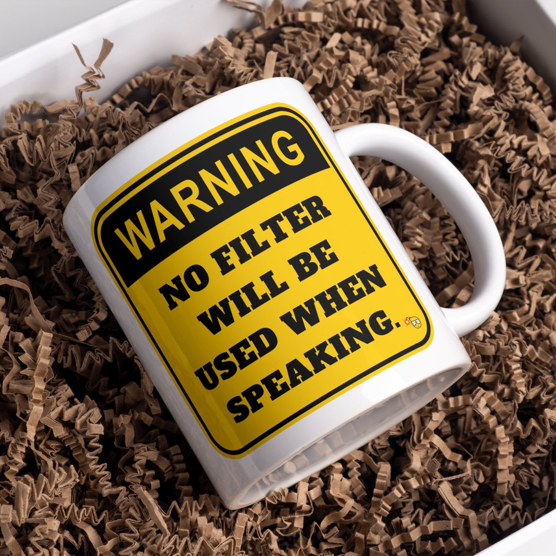 Funny Quote Mug - Warning, No Filter Will Be Used When Speaking ...