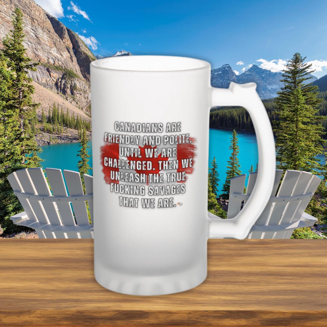 Canadians Are Savages Frosted Beer Stien - Rude Patriotic Canada ...