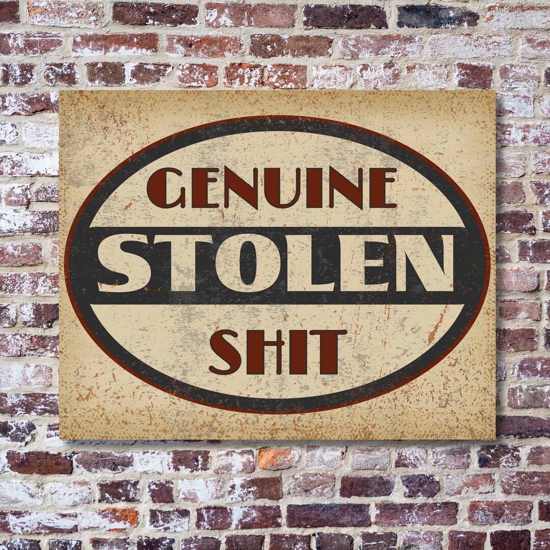Genuine Stolen Shit, Funny Metal Sign - Vintage Garage Sign - Funny Man ...