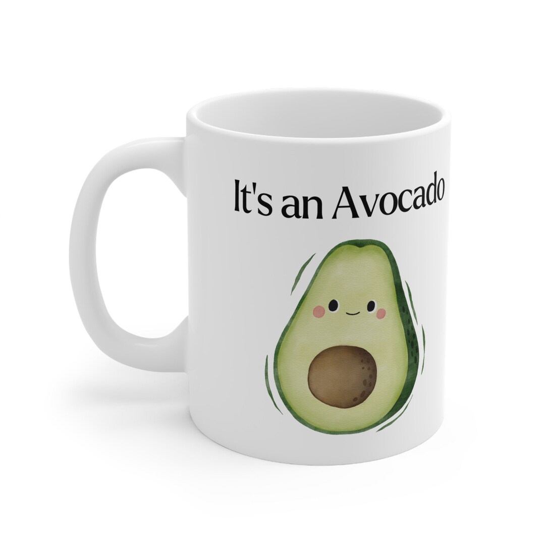 Avocado Mug, It's an Avocado Ceramic Mug 11oz for Vegans - Etsy