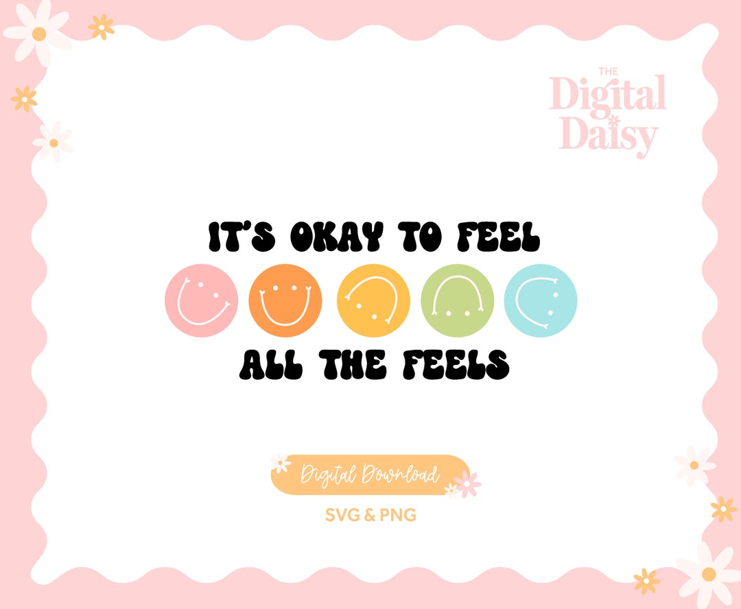 It's Okay to Feel All the Feels SVG PNG, Its Okay to Not Be Okay ...