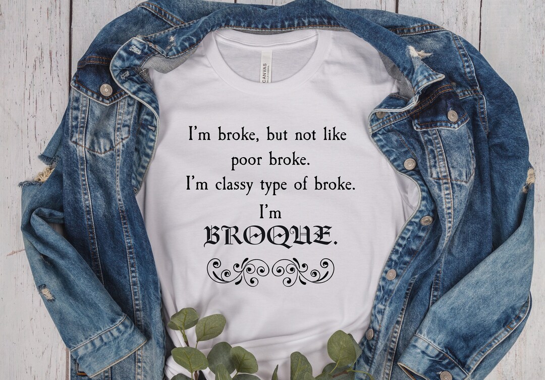 Classy Type of Broke Tshirt, Funny Broke Tshirt, Funny Meme T-shirt ...