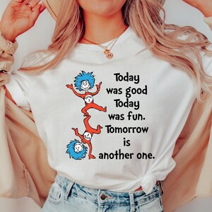 Dr Seuss Shirt, Today Was Good Today Was Fun Tomorrow is Another One ...