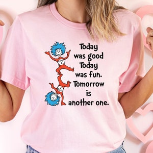 Dr Seuss Shirt, Today Was Good Today Was Fun Tomorrow is Another One ...