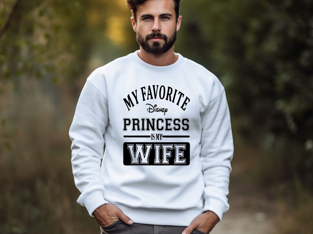 My Favorite Disney Princess is My Wife Sweater, Disney Sweater, Disney ...