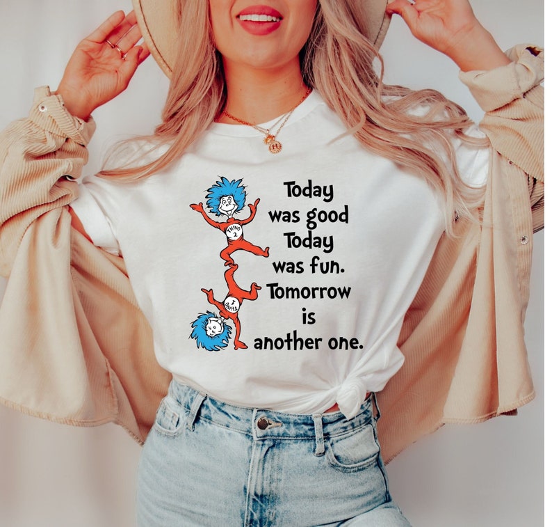 Dr Seuss Shirt, Today Was Good Today Was Fun Tomorrow is Another One ...