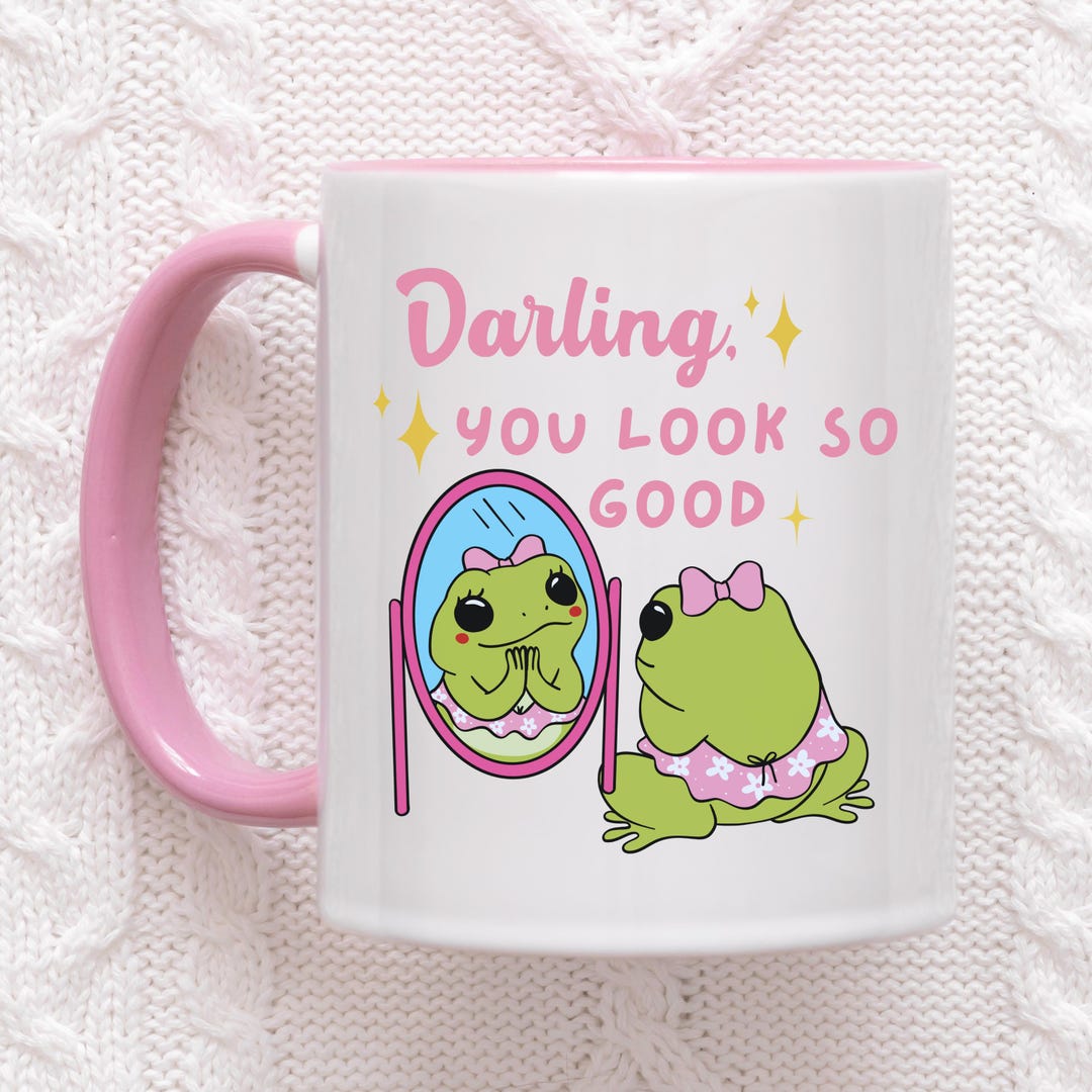 Darling You Look so Good, Mugs With Cute Frog, Self-love Mugs, Girly ...