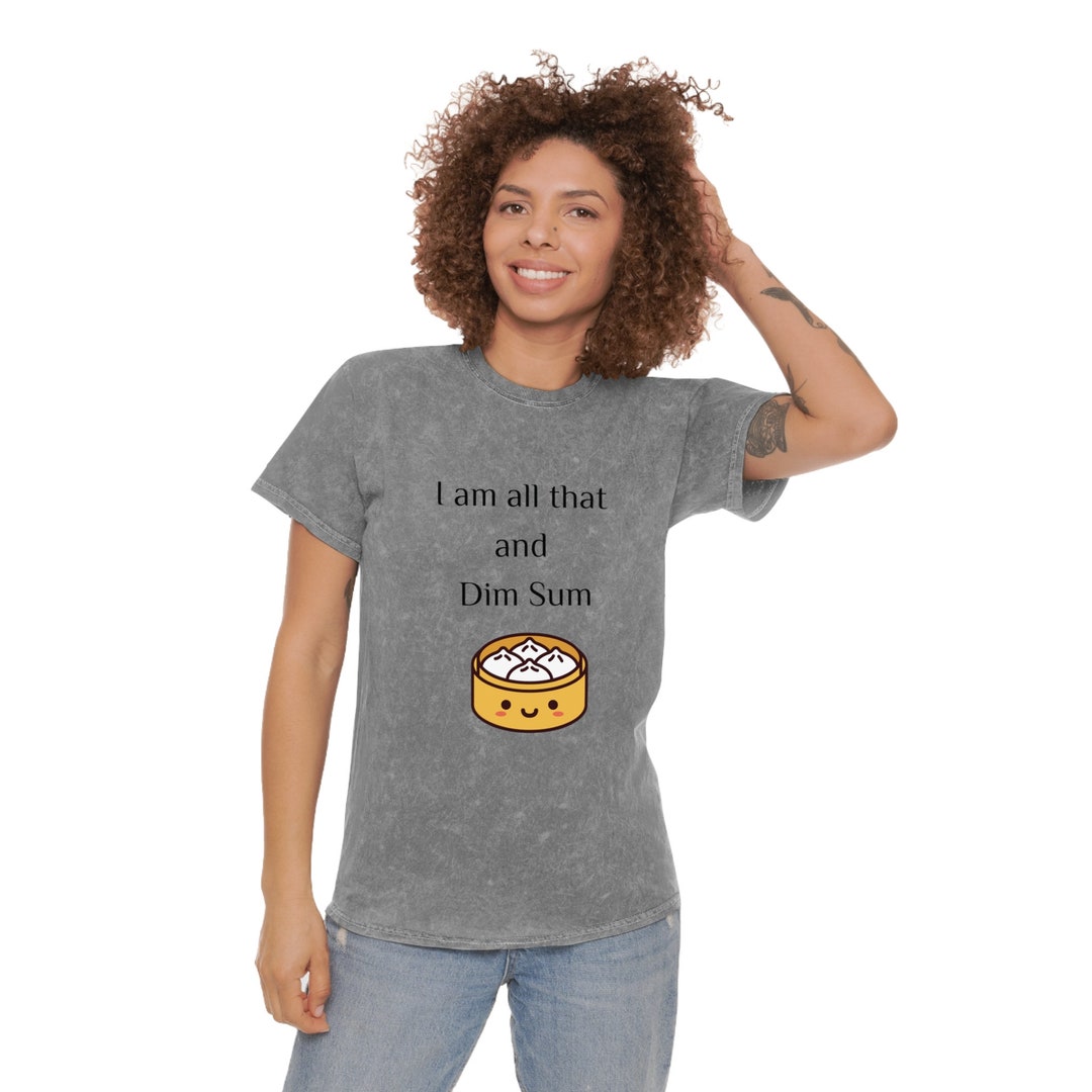 I'm All That and Dim Sum - Funny Unisex Mineral Wash T-shirt - Etsy