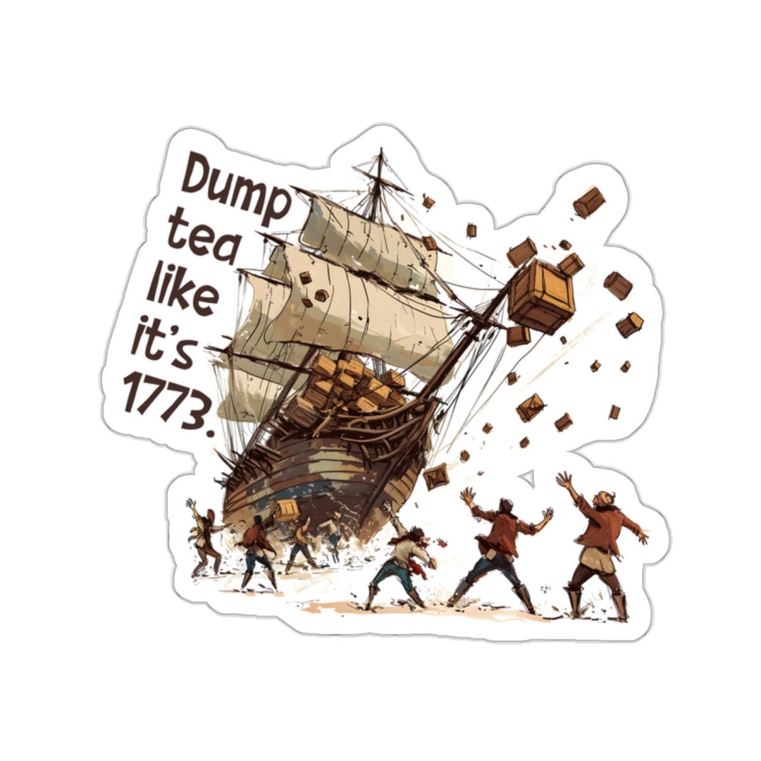 Dump Tea Like Its 1773 - Boston Tea Party, American/british/english ...