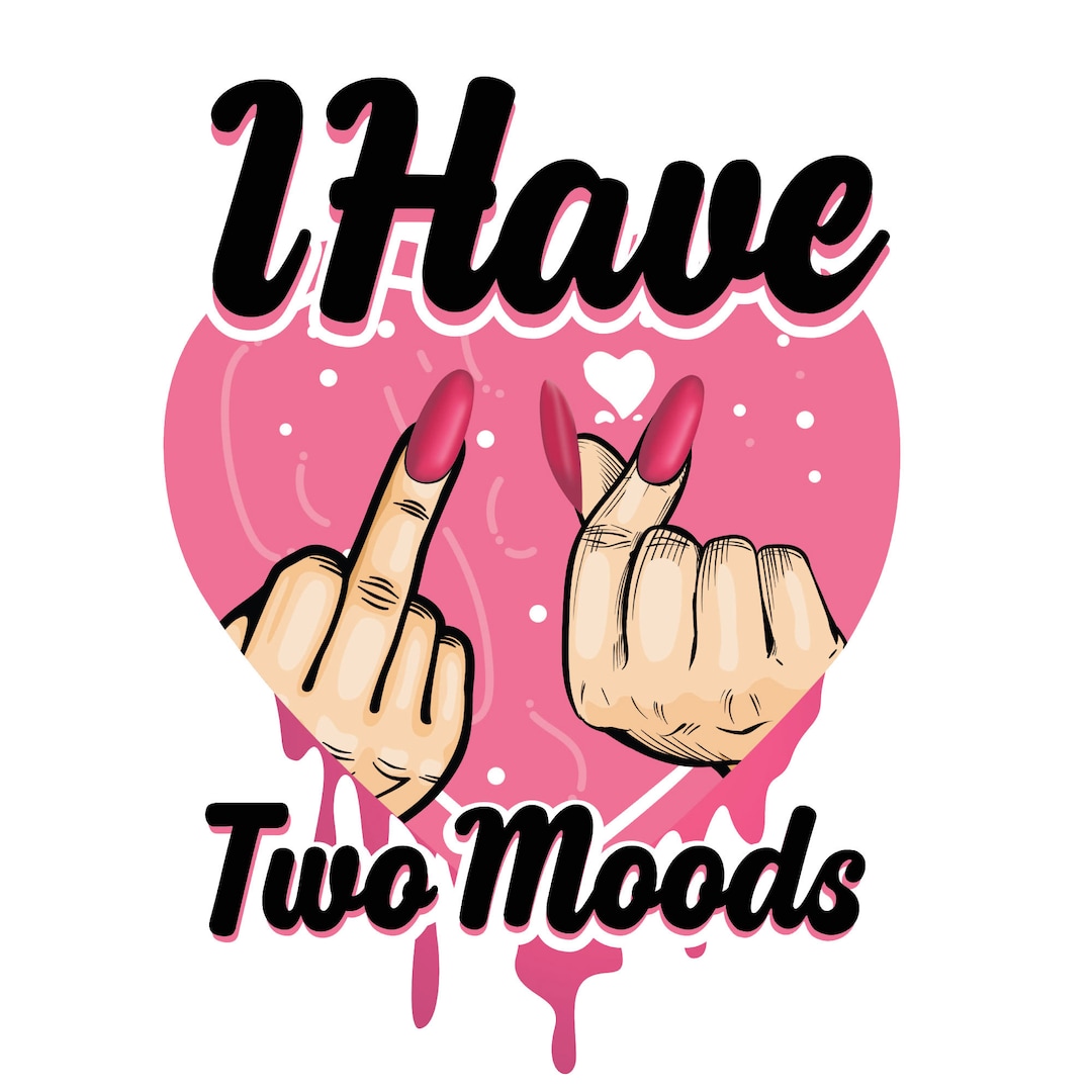 I Have Two Moods Png, Heart Finger, Heart Dripping, High-quality Print ...