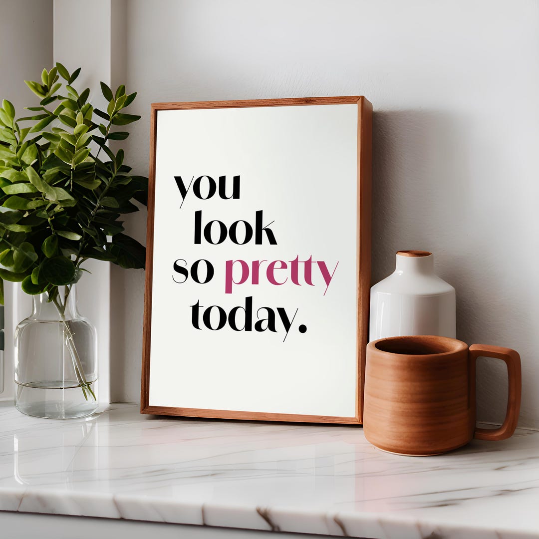 You Look so Pretty Today, Typography Wall Art Print, Positive Quote ...