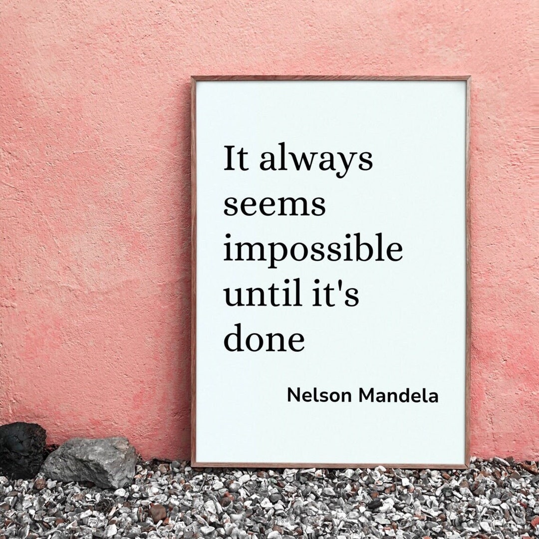 Nelson Mandela Quote: It Always Seems Impossible Until It's Done office ...