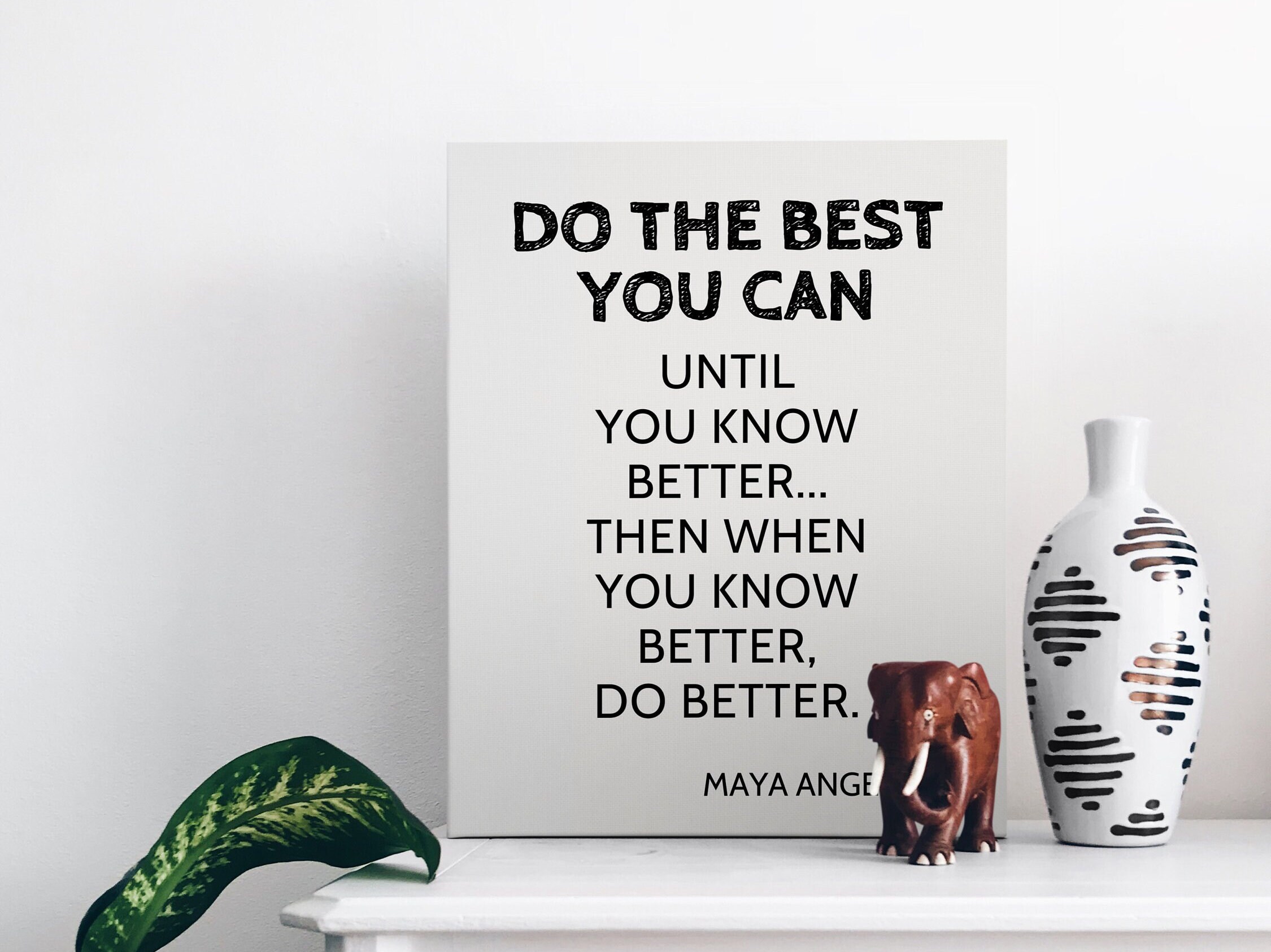Maya Angelou Quote: Do the Best You Can Until You Know Better Then When ...