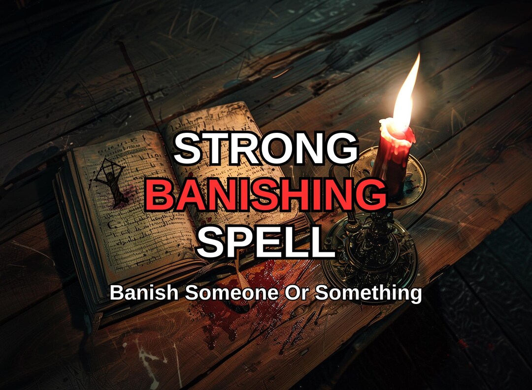 STRONG BANISHING SPELL Banish Someone or Something Same Day Casting ...