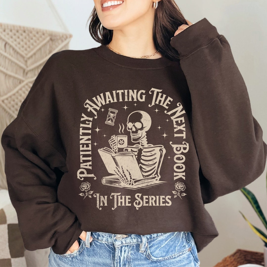 Patiently Awaiting Book Series Sweatshirt: Bookworm Reader Gift - Etsy