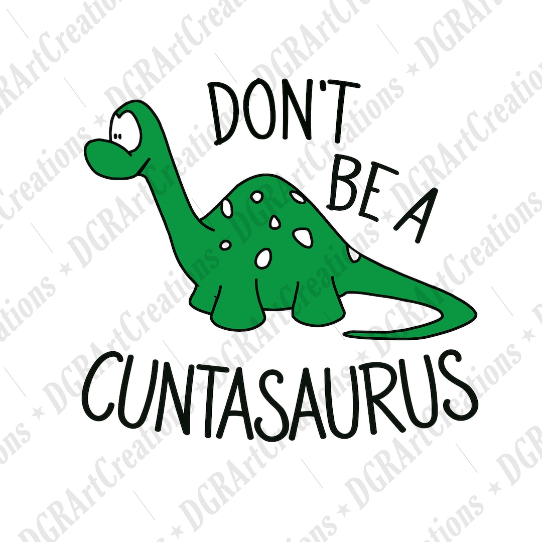 Don't Be A Cuntasaurus PNG Sublimation Design Digital - Etsy