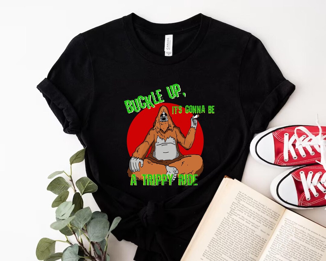 Sassy the Sasquatch BUCKLE UP, It's Gonna Be, Funny Bigfoot Shirt ...