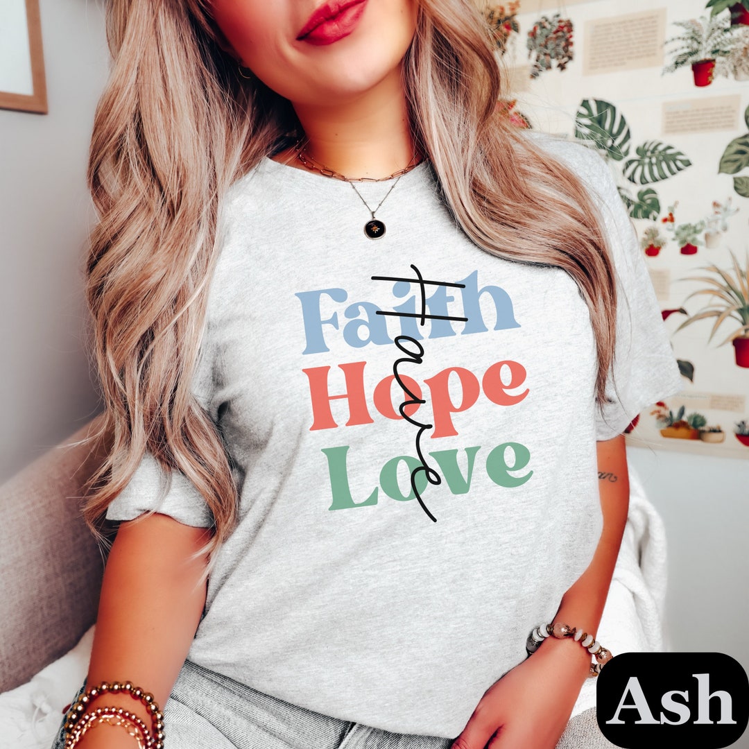 Have Hope Love Faith Based Shirts Christianity Tshirt Godly Shirt